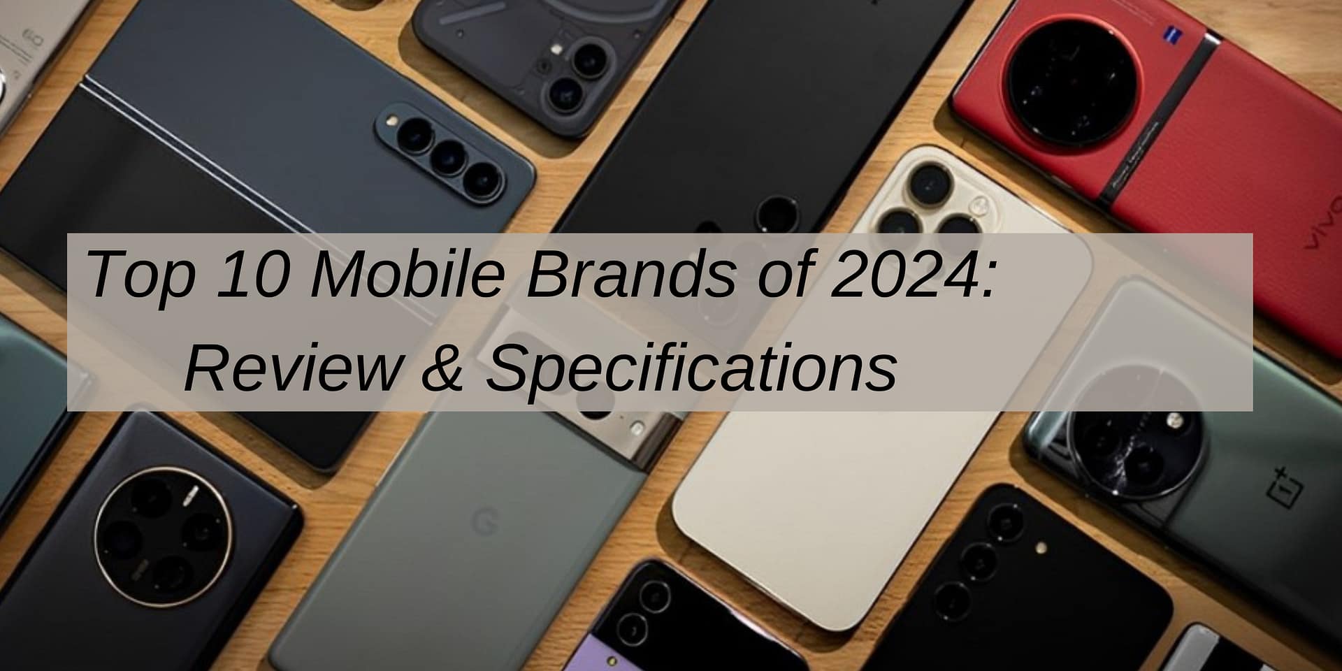 Top 10 Mobile Brands of 2024: Review & Specifications - TheBlinkTech